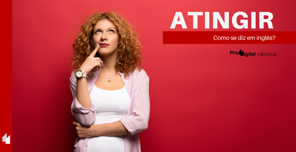 Como se diz ATINGIR em inglês? • Proddigital Idiomas
