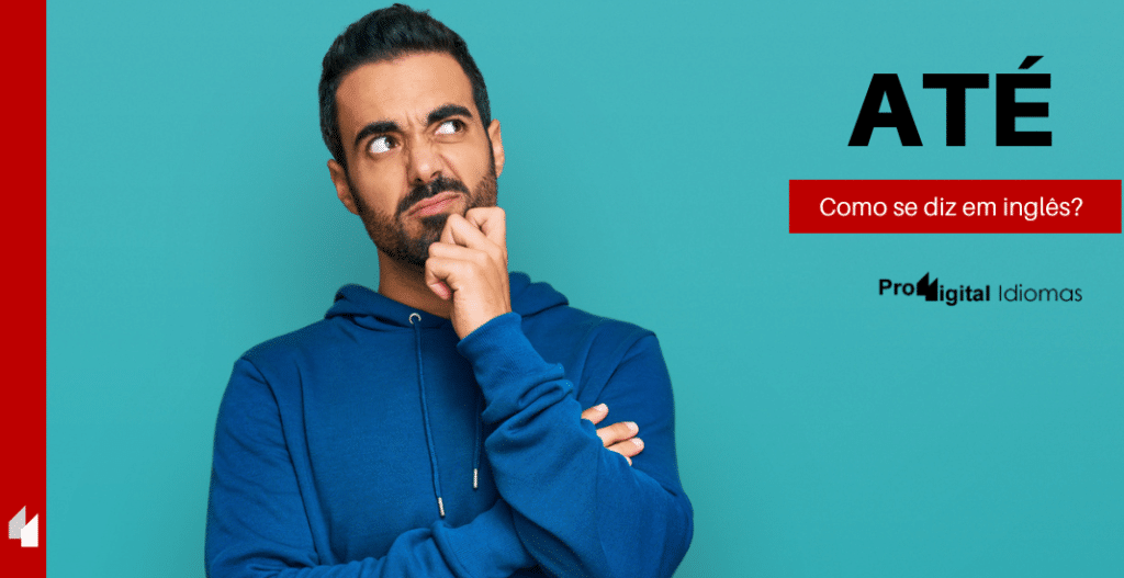 Como se diz ATÉ em inglês? • Proddigital Idiomas