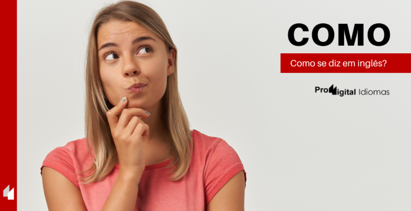Como se diz COMO em inglês? • Proddigital Idiomas