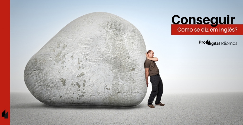 Como se diz CONSEGUIR em inglês? • Proddigital Idiomas