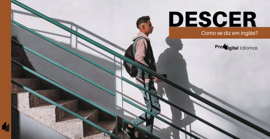 Como se diz DESCER em inglês? • Proddigital Idiomas