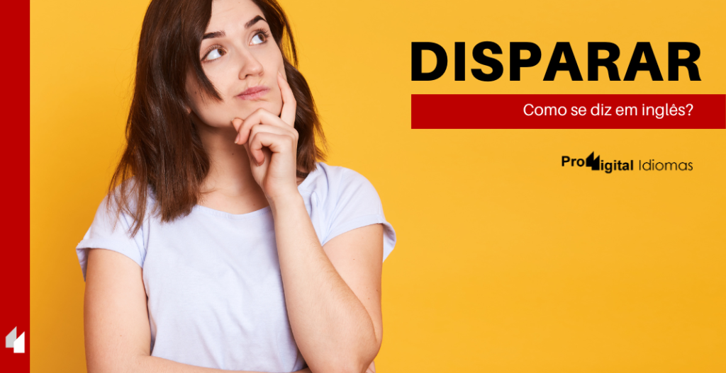Como se diz DISPARAR em inglês? • Proddigital Idiomas
