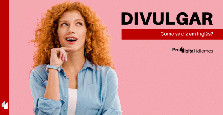 Como se diz DIVULGAR em inglês? • Proddigital Idiomas
