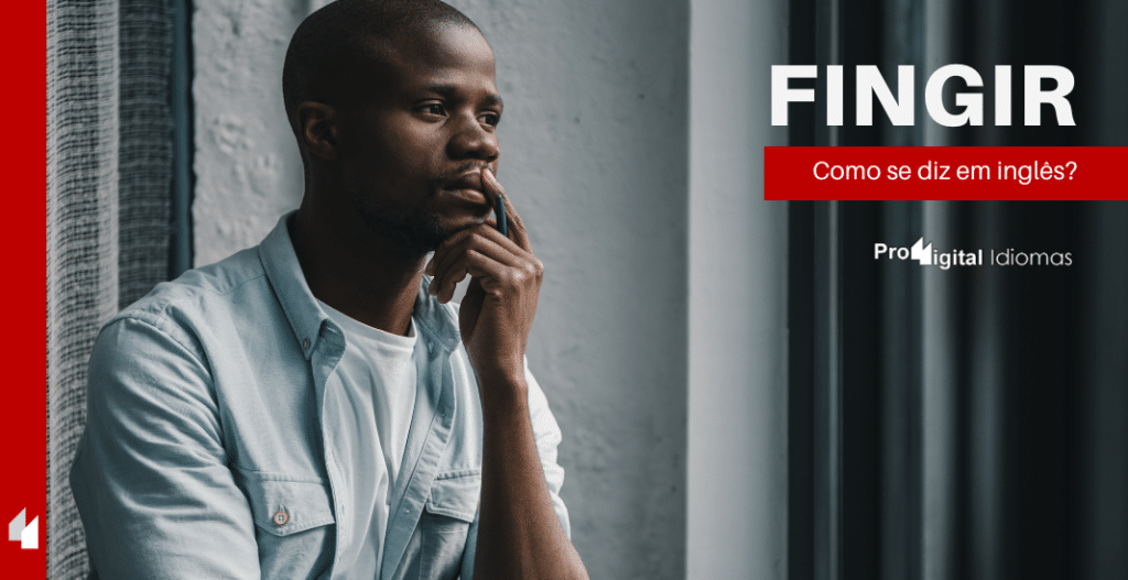 Como se diz FINGIR em inglês? • Proddigital Idiomas