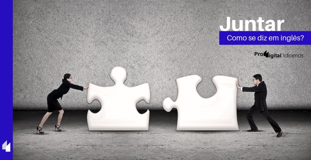 Como se diz JUNTAR em inglês? • Proddigital Idiomas