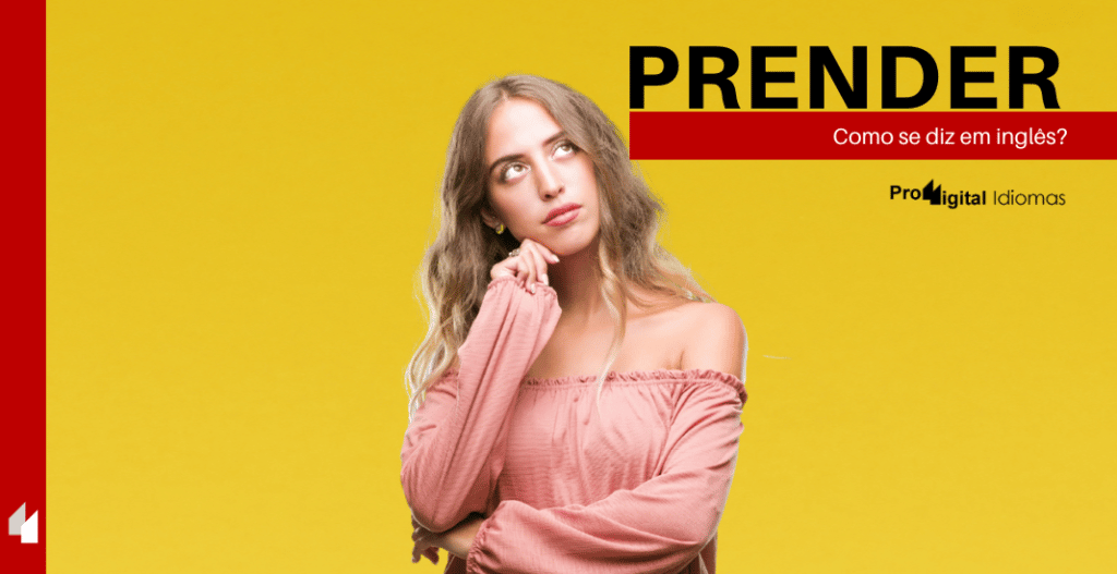 Como se diz PRENDER em inglês? • Proddigital Idiomas