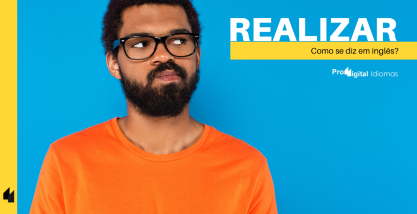 Como se diz REALIZAR em inglês? • Proddigital Idiomas