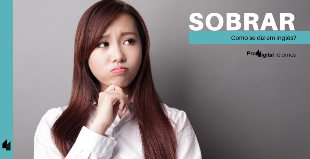 Como se diz SOBRAR em inglês? • Proddigital Idiomas