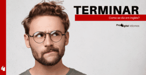 Como se diz TERMINAR em inglês? • Proddigital Idiomas