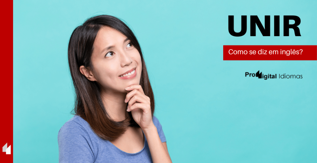 Como se diz UNIR em inglês? • Proddigital Idiomas