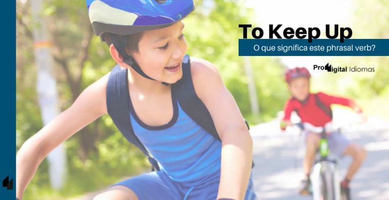To Keep Up - O que significa este phrasal verb? • Proddigital Idiomas