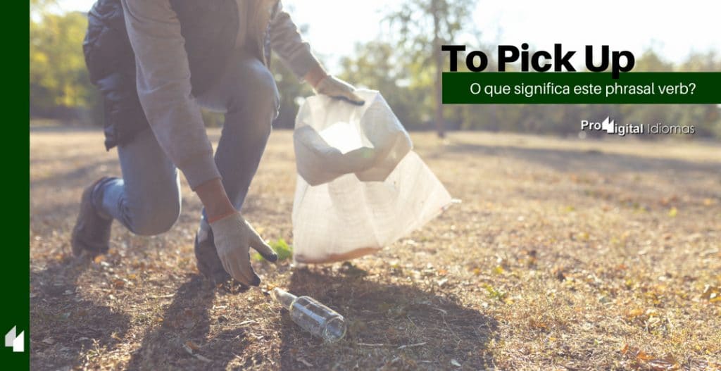 To Pick Up O Que Significa Este Phrasal Verb Proddigital Idiomas To Pick Up O Que Significa Este Phrasal Verb Proddigital Idiomas