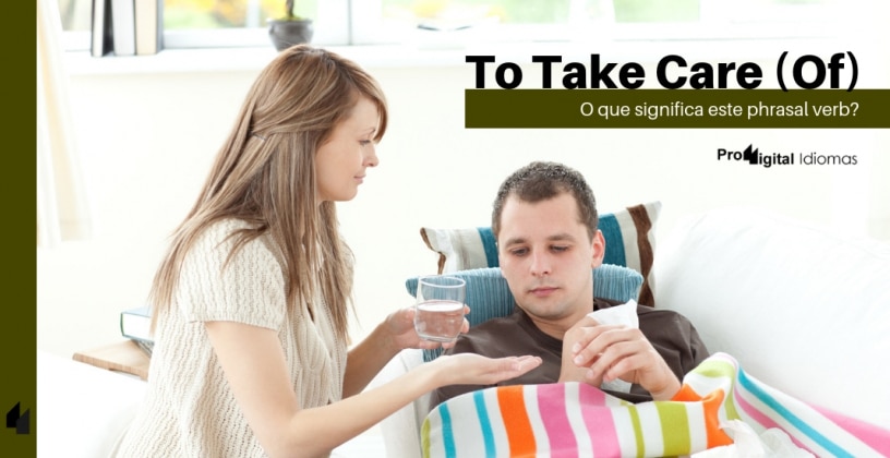 To Take Care (Of) - O que significa este phrasal verb? • Proddigital ...