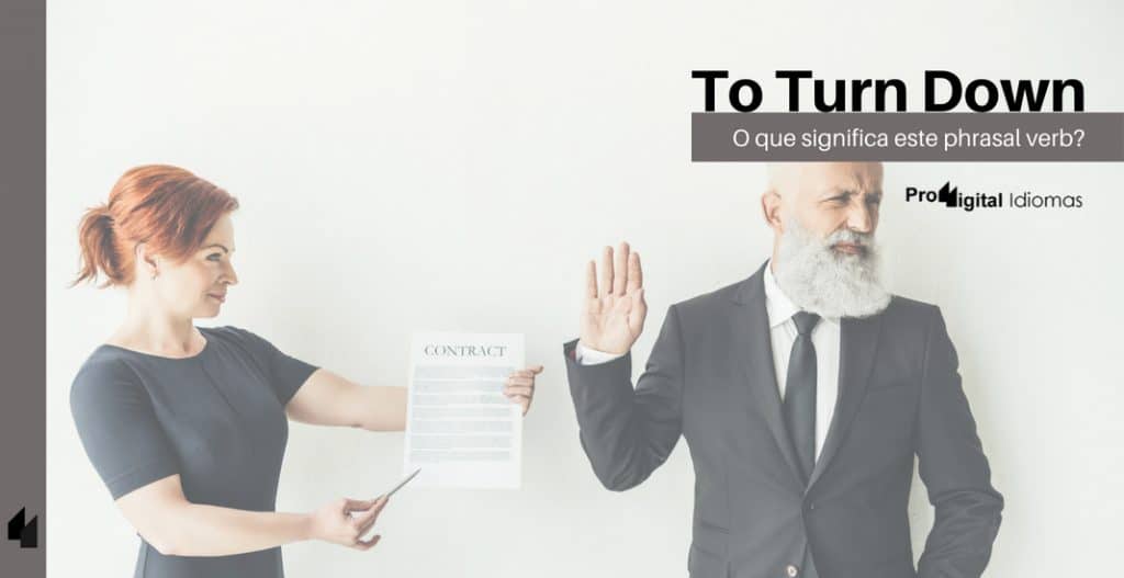 To Turn Down - O que significa este phrasal verb? • Proddigital Idiomas