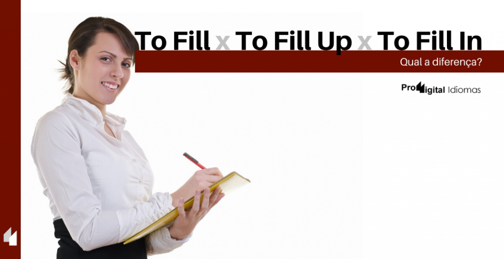To Fill, To Fill Up e To Fill In - Qual a diferença? • Proddigital Idiomas
