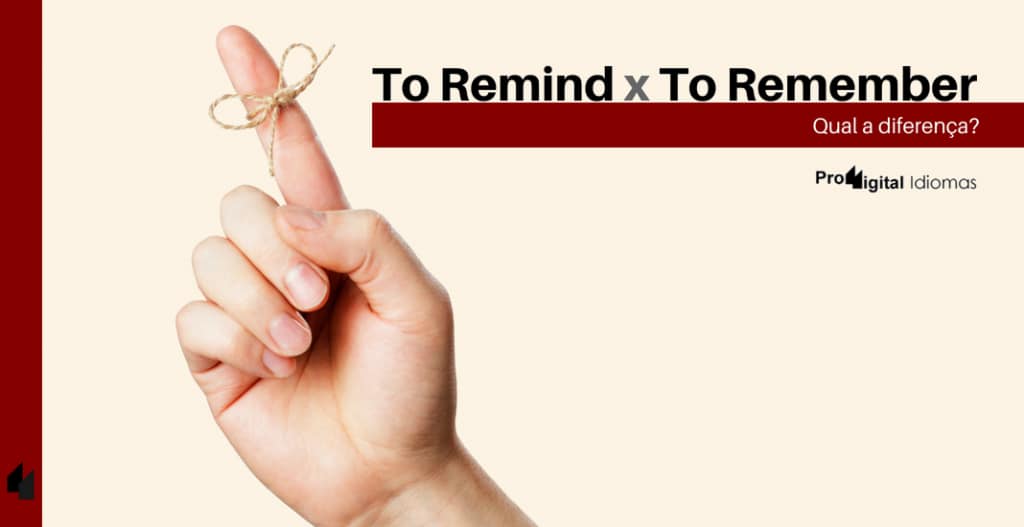 To Remind e To Remember - Qual a diferença? • Proddigital Idiomas