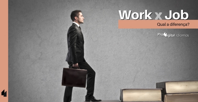 Work e Job - Qual a diferença? • Proddigital Idiomas