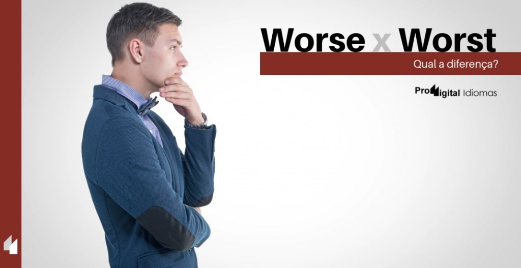 Worse e Worst - Qual a diferença? • Proddigital Idiomas