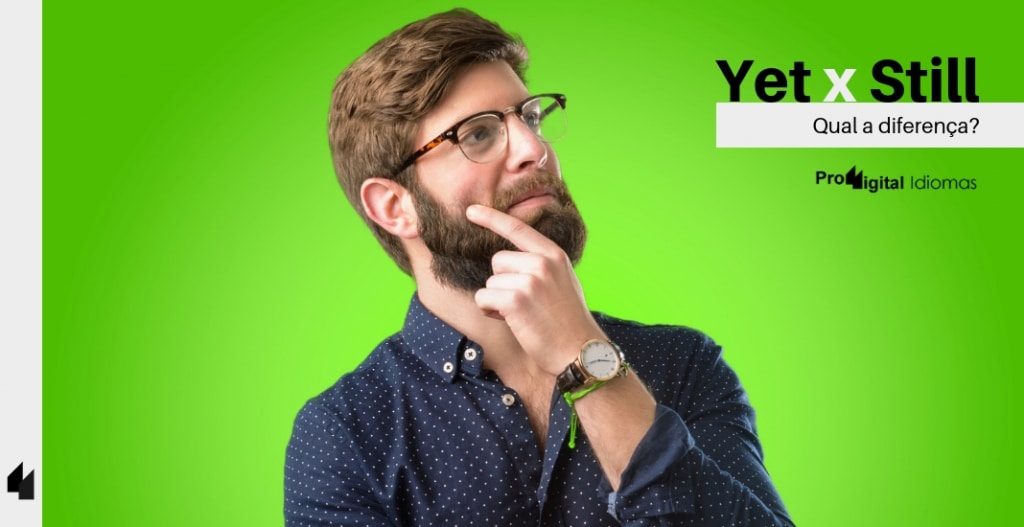 Yet e Still - Qual a diferença? • Proddigital Idiomas