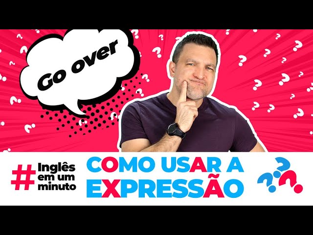 Como usar a expressão "GO OVER" (Inglês em um Minuto)