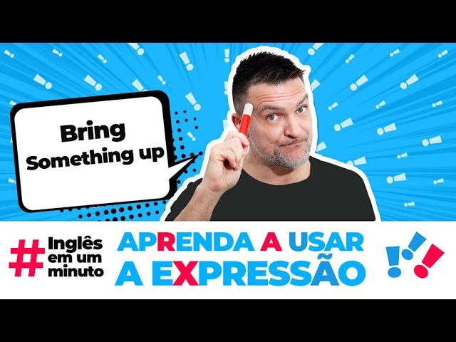 Como usar a expressão "BRING SOMETHING UP" (Inglês em um Minuto)