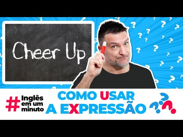 Como usar a expressão "CHEER UP" (Inglês em um Minuto)