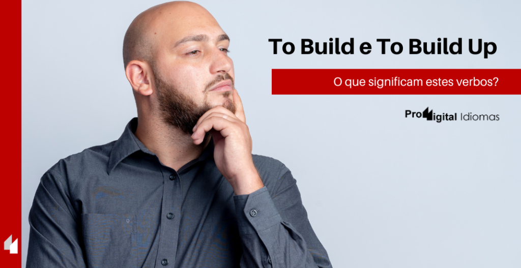 To Build e To Build Up - O que significam estes verbos?