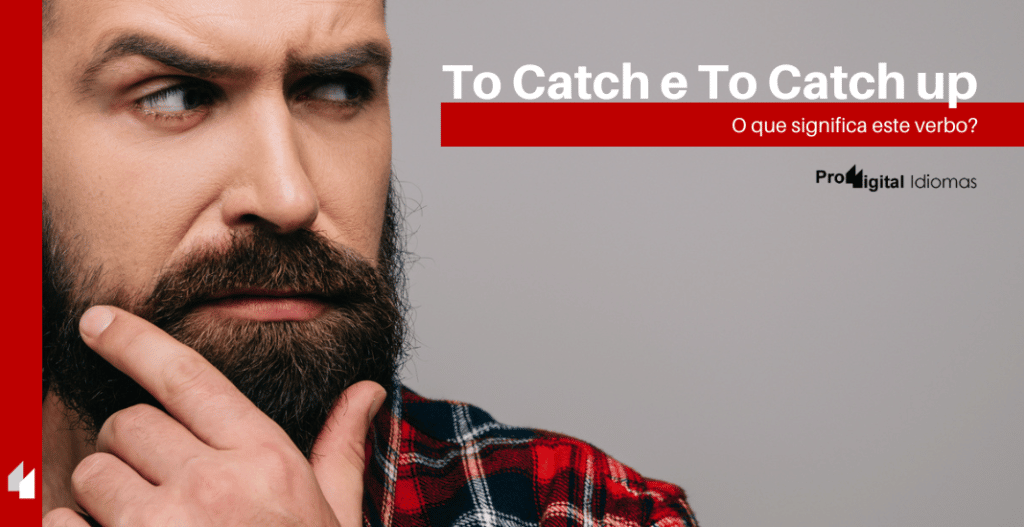 To Catch e To Catch up - O que significam este verbos em inglês?