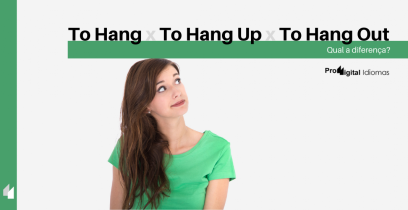 To Hang, To Hang Up e To Hang Out - Qual a diferença?
