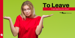 To Leave - O que significa este verbo? • Proddigital Idiomas