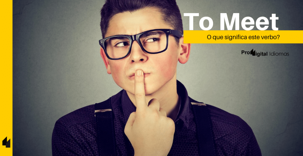 To Meet - O que significa este verbo? • Proddigital Idiomas