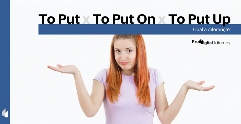 To Put, To Put On e To Put Up - Qual a diferença? • Proddigital Idiomas