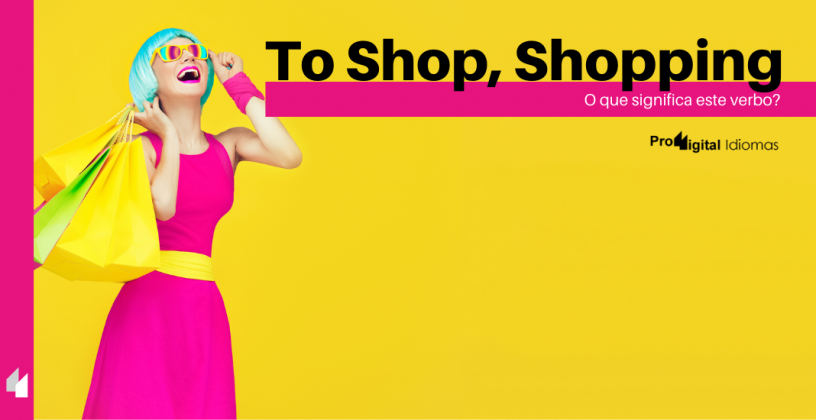 To Shop, Shopping - O que significa em inglês? • Proddigital Idiomas
