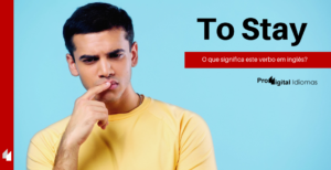 To Stay - O que significa este verbo em inglês? • Proddigital Idiomas