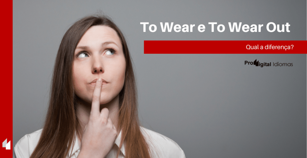 To Wear e To Wear Out - Qual a diferença? • Proddigital Idiomas