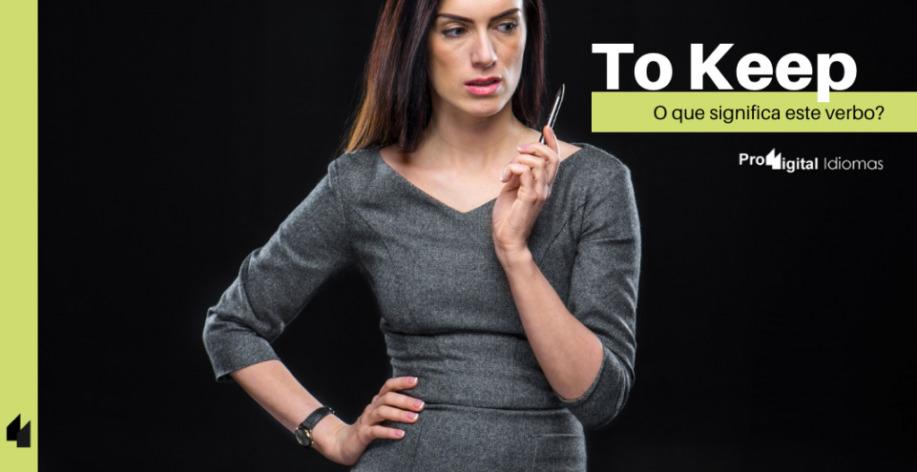 To Keep - O que significa este verbo? • Proddigital Idiomas